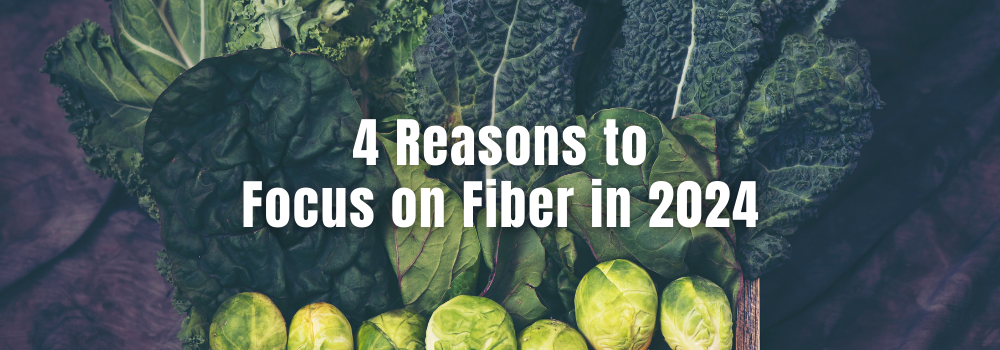 4 Reasons to Focus on Fiber in 2024 – JUST BETTER BRANDS