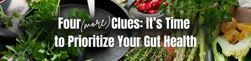 Four (More) Clues: It’s Time to Prioritize Your Gut Health – JUST ...